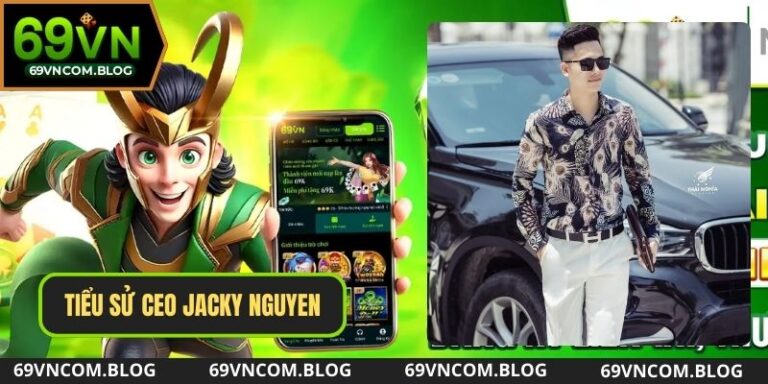 CEO Jacky Nguyen - Vị lãnh đạo toàn năng của nhà cái 69VN